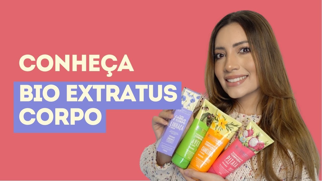 Conheça a linha Bio Extratus Corpo - Naturalmente Bonita